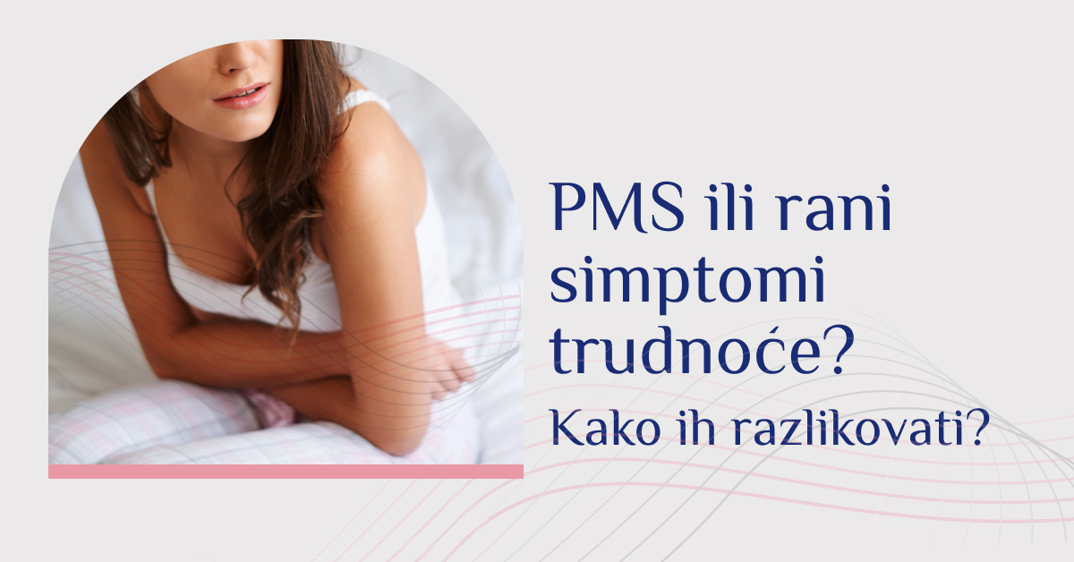 PMS ili rani simptomi trudnoće? Kako ih razlikovati? - Serelys